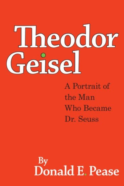 Pease Donald E. - Theodor Geisel A Portrait Of - Paperback – Book Delivered