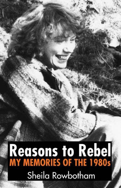 Rowbotham Sheila - Reasons To Rebel My Memories - Paperback – Book ...