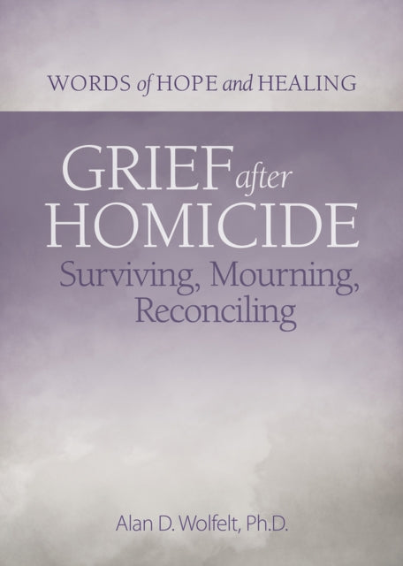 Wolfelt Alan - Grief After Homicide Surviving - Paperback – Book Delivered